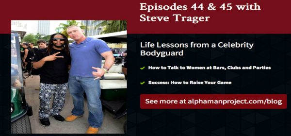 44: Steve Trager: Part 1: Life Lessons from a Celebrity Bodyguard ...